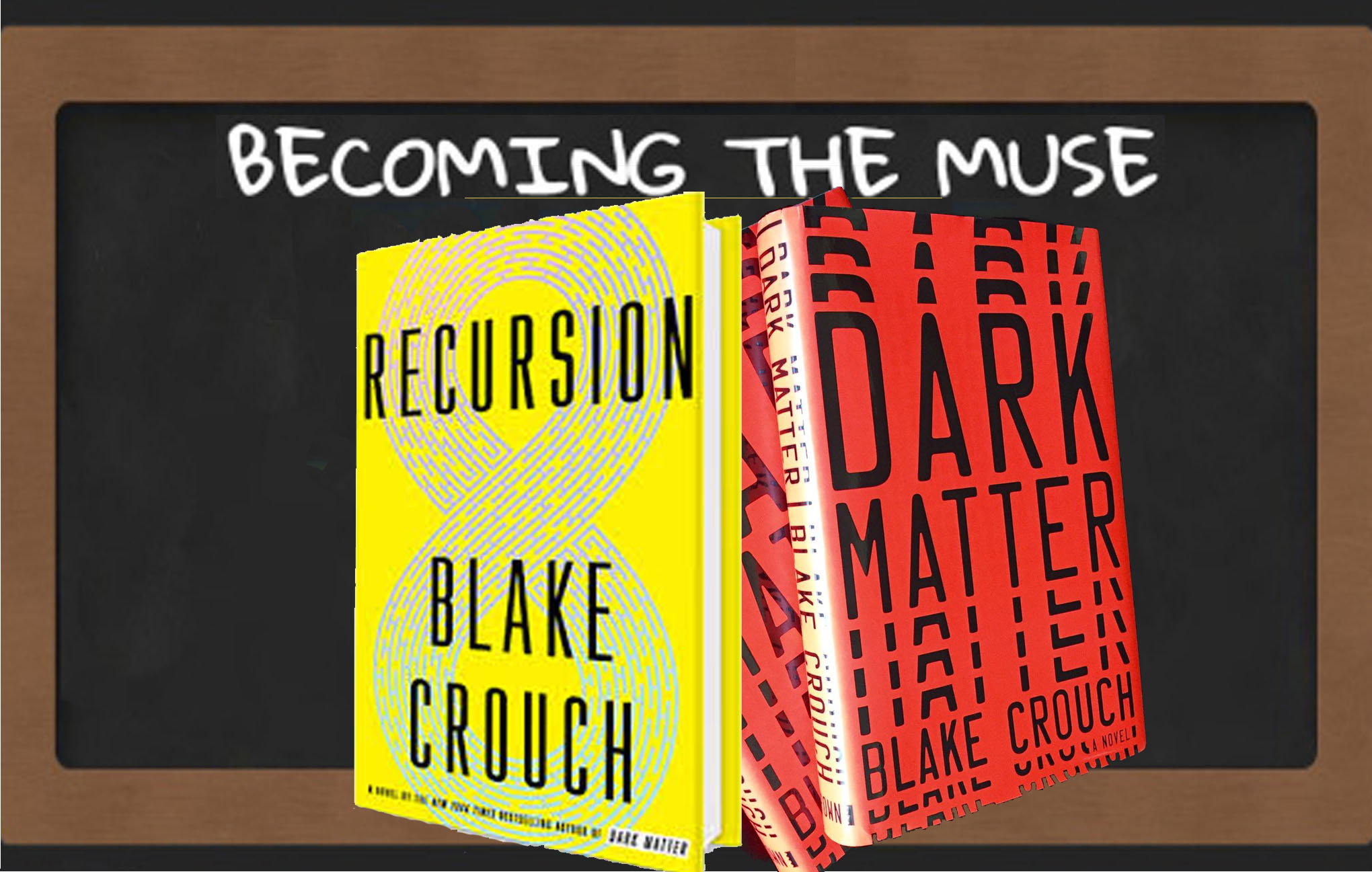 Of Blake Crouch’s Dark Matter and Recursion – Becoming The Muse