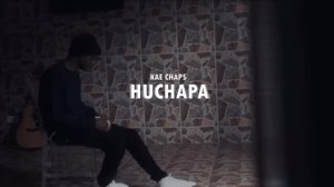 Of Huchapa Lyrics -Kae Chaps – Becoming The Muse