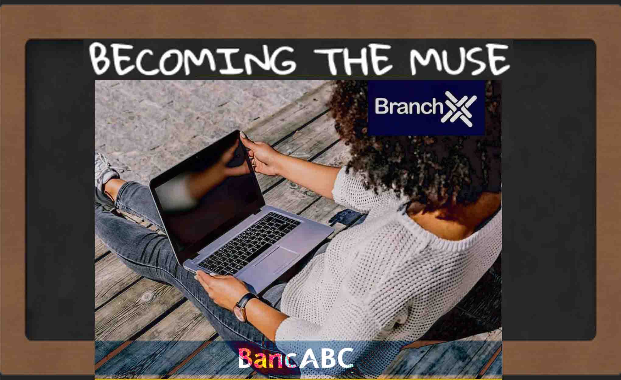 Of Branch X – BancABC Virtual Banking – Becoming The Muse