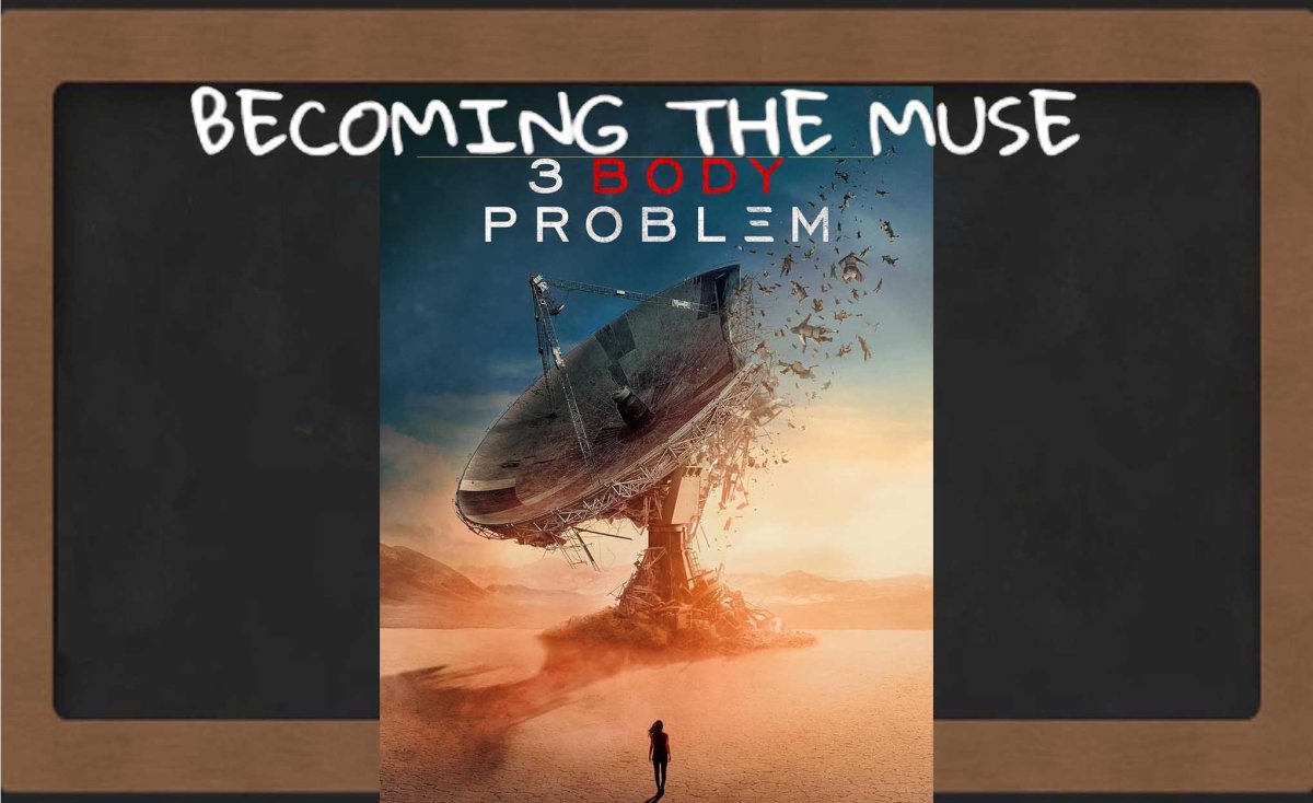 Of 3 Body Problem – Becoming The Muse