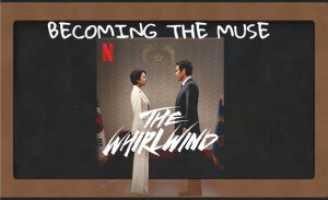 Of The Whirlwind TV Series – Becoming The Muse