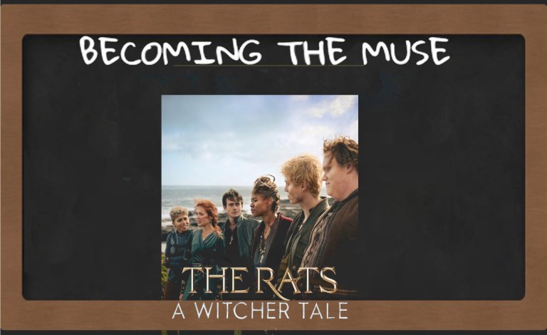 Of The Rats: A Witcher Tale – Becoming The Muse